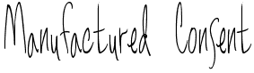 Manufactured Consent Fonte | Visualizar